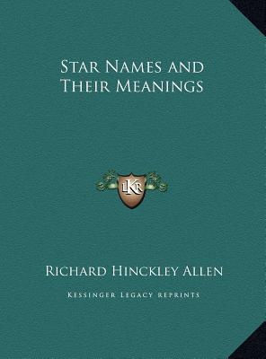 Star Names and Their Meanings by Richard Hinckley Allen | Goodreads