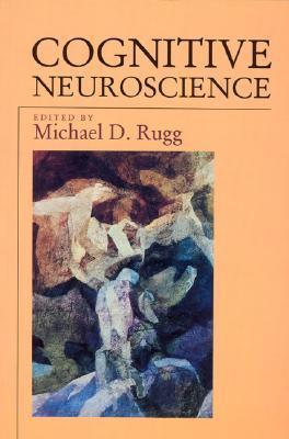 Cognitive Neuroscience (Studies in Cognition) by Michael D. Rugg ...