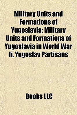 Military Units and Formations of Yugoslavia: Military Units and ...