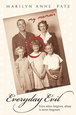 Everyday Evil: Even when forgiven, abuse is never forgotten by Marilyn ...