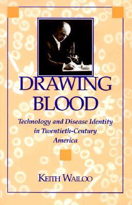 Drawing Blood: Technology and Disease Identity in Twentieth-Century ...