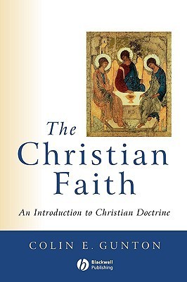 The Christian Faith by Colin E. Gunton | Goodreads