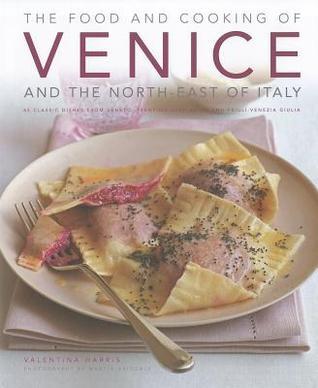 Food & Cooking of Venice & the North-East of Italy: 65 classic dishes ...