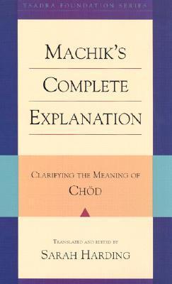 Machik's Complete Explanation: Clarifying the Meaning of Chod by Machik ...
