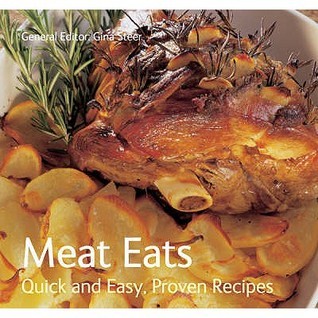 Meat Eats: Quick and Easy, Proven Recipes by Gina Steer | Goodreads