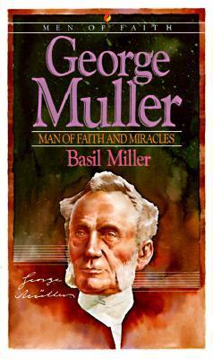 George Muller: Man of Faith and Miracles by Basil Miller | Goodreads