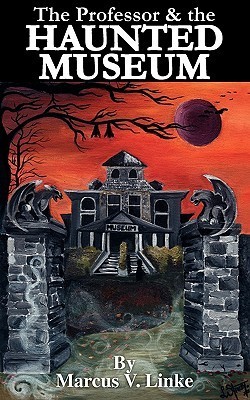 The Professor and the Haunted Museum by Marcus V. Linke | Goodreads