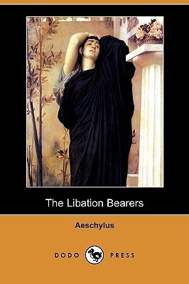 The Libation Bearers by Aeschylus | Goodreads