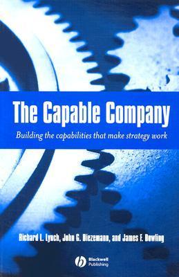 The Capable Company: Building the Capabilites that Make Strategy Work ...