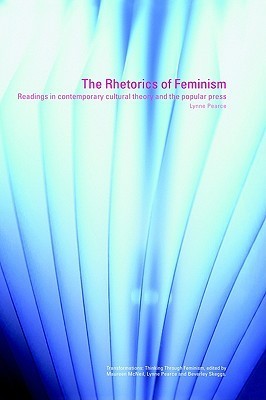 The Rhetorics of Feminism: Readings in Contemporary Cultural Theory and ...