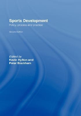 Sports Development: Policy, Process and Practice by Kevin Hylton ...