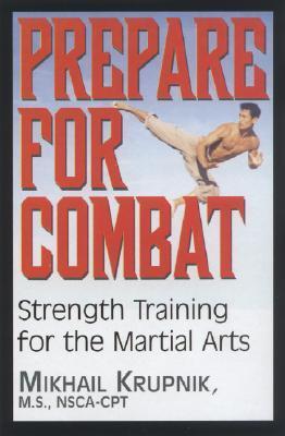 Prepare for Combat: Strength Training for the Martial Arts by Mikhail ...