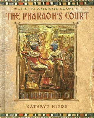 The Pharaoh's Court (Life in Ancient Egypt) by Kathryn Hinds | Goodreads