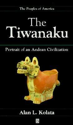 The Tiwanaku: Portrait of an Andean Civilization by Alan L. Kolata ...