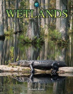 Wetlands (Biomes Atlases) by Richard Beatty | Goodreads