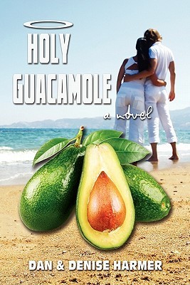 Holy Guacamole by Dan Harmer | Goodreads