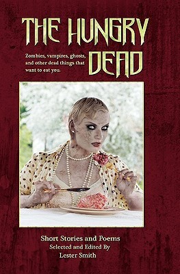 The Hungry Dead: Zombies, vampires, ghosts, and other dead things that ...