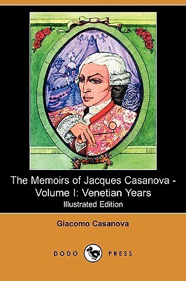The Memoirs of Jacques Casanova, Vol 1: Venetian Years by Giacomo ...