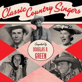 Classic Country Singers by Douglas Green | Goodreads