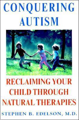 Conquering Autism: Reclaiming Your Child Through Natural Therapies by ...