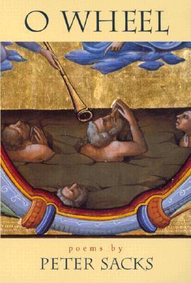 O Wheel: Poems by Peter M. Sacks | Goodreads