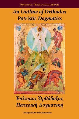 An Outline Of Orthodox Patristic Dogmatics by John S. Romanides | Goodreads