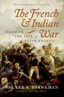 The French and Indian War: Deciding the Fate of North America by Walter ...