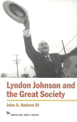 Lyndon Johnson and the Great Society by John A. Andrew III | Goodreads