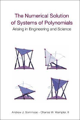 NUMERICAL SOLUTION OF SYSTEMS OF POLYNOMIALS ARISING IN ENGINEERING AND ...