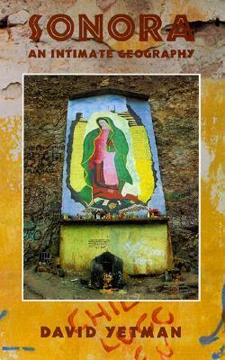Sonora: An Intimate Geography by David Yetman | Goodreads