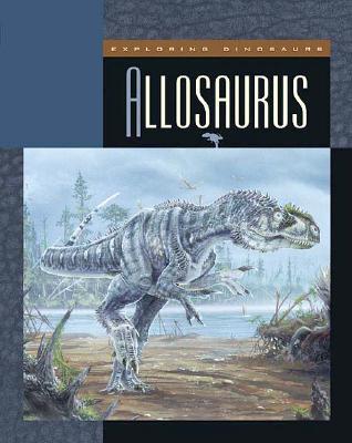 Allosaurus (Exploring Dinosaurs) by Susan H. Gray | Goodreads