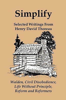 Simplify: Selected Writings from Henry David Thoreau: Walden, Civil ...