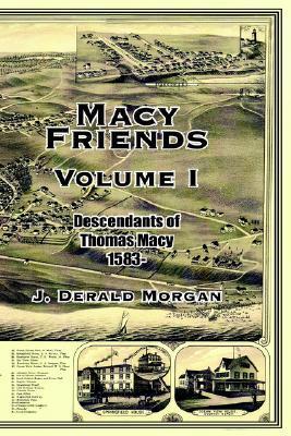 Macy Friends: Descendants of Thomas Macy 1583- by J. Derald Morgan ...