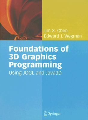 Foundations of 3D Graphics Programming: Using JOGL and Java3D by Jim X. Chen | Goodreads