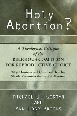 Holy Abortion? A Theological Critique of the Religious Coalition for ...