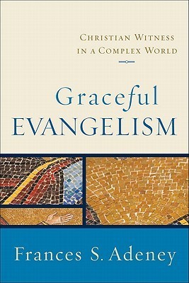 Graceful Evangelism: Christian Witness in a Complex World by Frances S ...