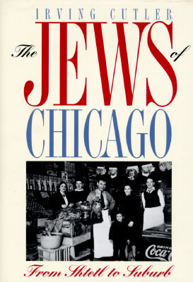 The Jews of Chicago: Fron Shtetl to Suburb by Irving Cutler | Goodreads