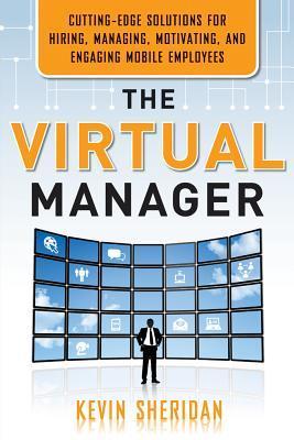 The Virtual Manager: Cutting-Edge Solutions for Hiring, Managing ...
