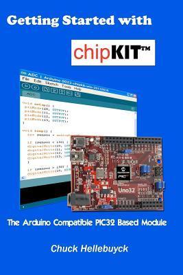 Getting Started with chipKIT: The Arduino Compatible PIC32 Based Module by Chuck Hellebuyck ...