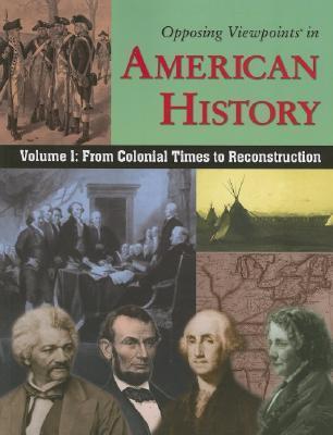 Opposing Viewpoints in American History: From Colonial Time to ...