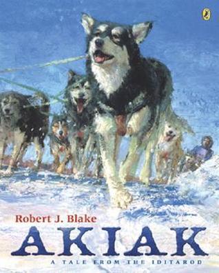 Akiak: A Tale From the Iditarod by Robert J. Blake | Goodreads