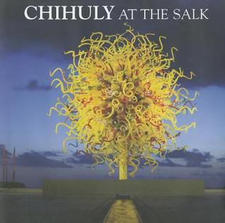 Chihuly at the Salk [With DVD] by Dale Chihuly | Goodreads