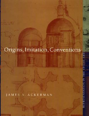 Origins, Imitation, Conventions: Representation in the Visual Arts by James S. Ackerman | Goodreads