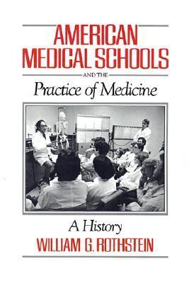 American Medical Schools and the Practice of Medicine: A History by ...