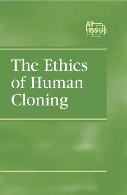 The Ethics of Human Cloning (At Issue) by John Woodward | Goodreads