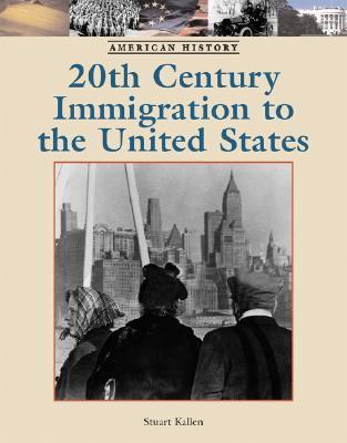 Twentieth-Century Immigration to the United States by Stuart A. Kallen ...