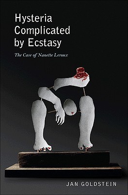 Hysteria Complicated by Ecstasy: The Case of Nanette Leroux by Jan ...
