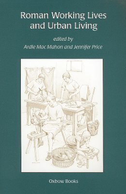 Roman Working Lives and Urban Living by Ardle Macmahon | Goodreads