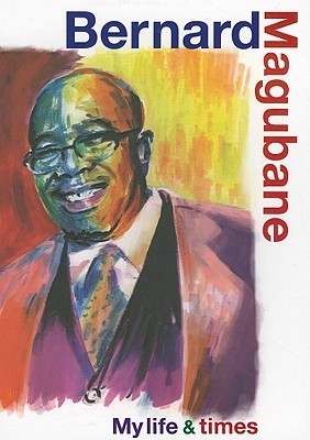 Bernard Magubane: My Life & Times by Bernard Makhosezwe Magubane ...