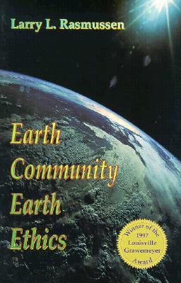 Earth Community, Earth Ethics by Larry L. Rasmussen | Goodreads